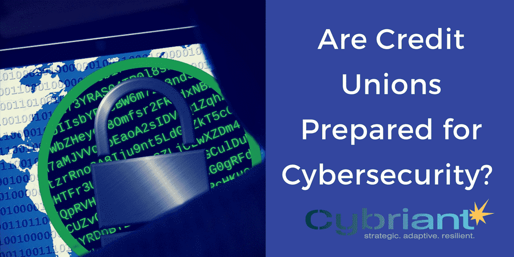 Credit Unions Prepared for Cybersecurity? Contact Cybriant