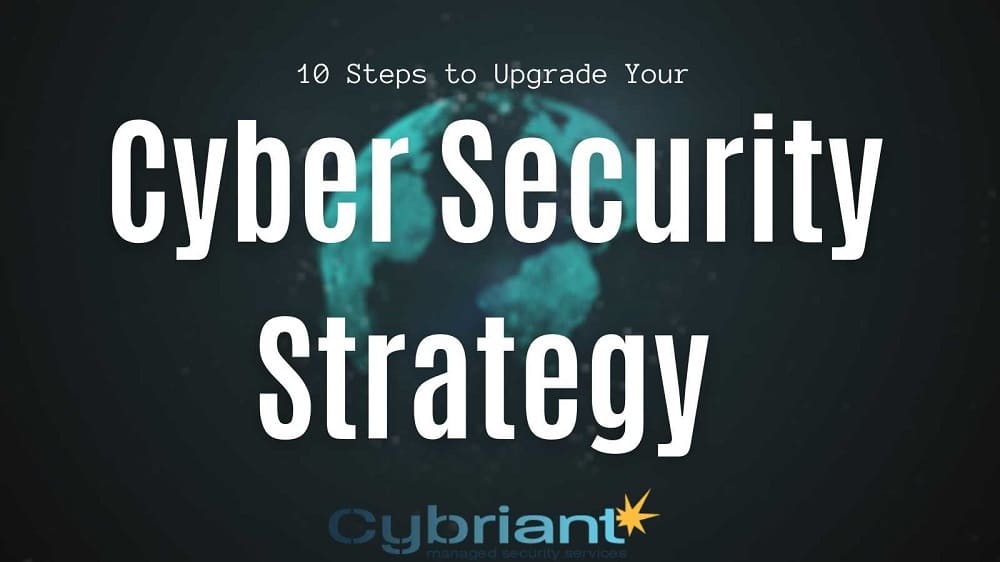 Upgrade Your Cyber Security Strategy With These 10 Steps