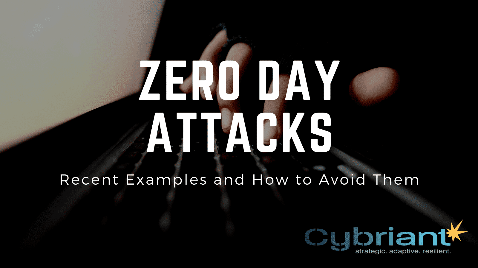 Examples of Zero Day Attacks | Call Cybriant Today